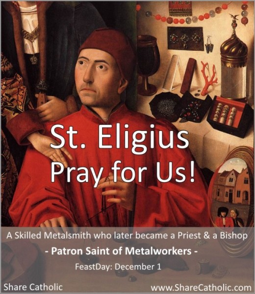 St. Eligius, Patron Saint of Metal Workers (Feast Day - December 1st)