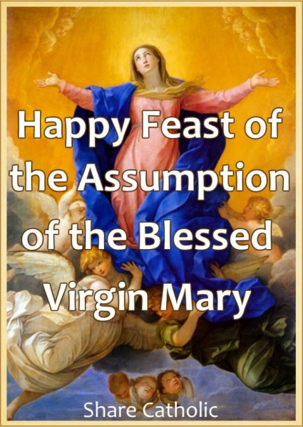 Happy Feast of The Assumption of the Blessed Virgin Mary