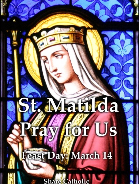 Happy Feast of St. Matilda (Feast Day – March 14)
